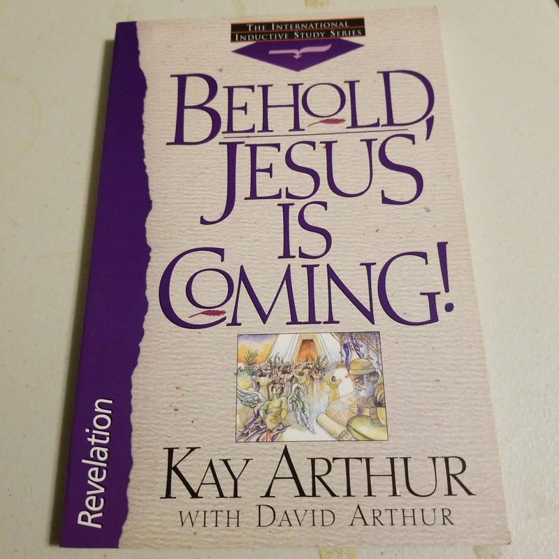 Behold, Jesus Is Coming! by Kay Arthur, David Arthur