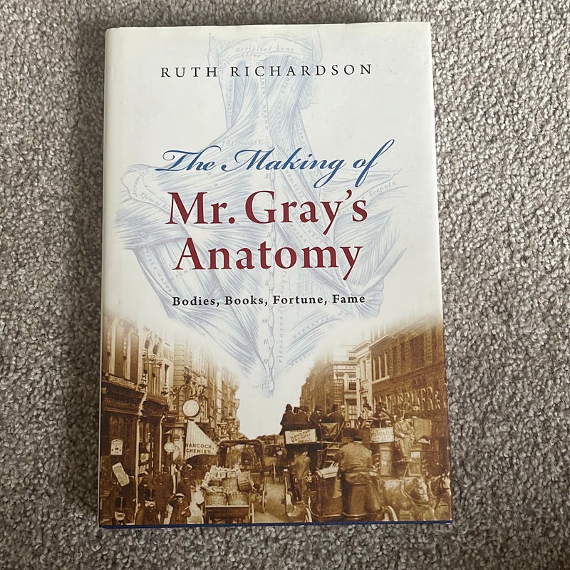 The Making of Mr. Gray's Anatomy by Ruth Richardson