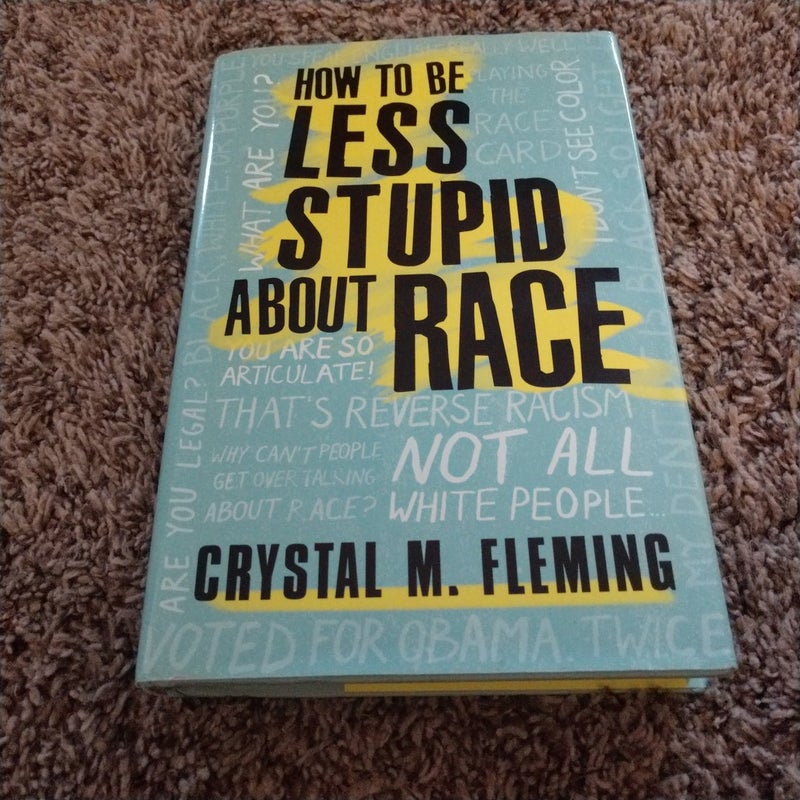 How to Be Less Stupid about Race by Crystal Marie Fleming, Hardcover ...