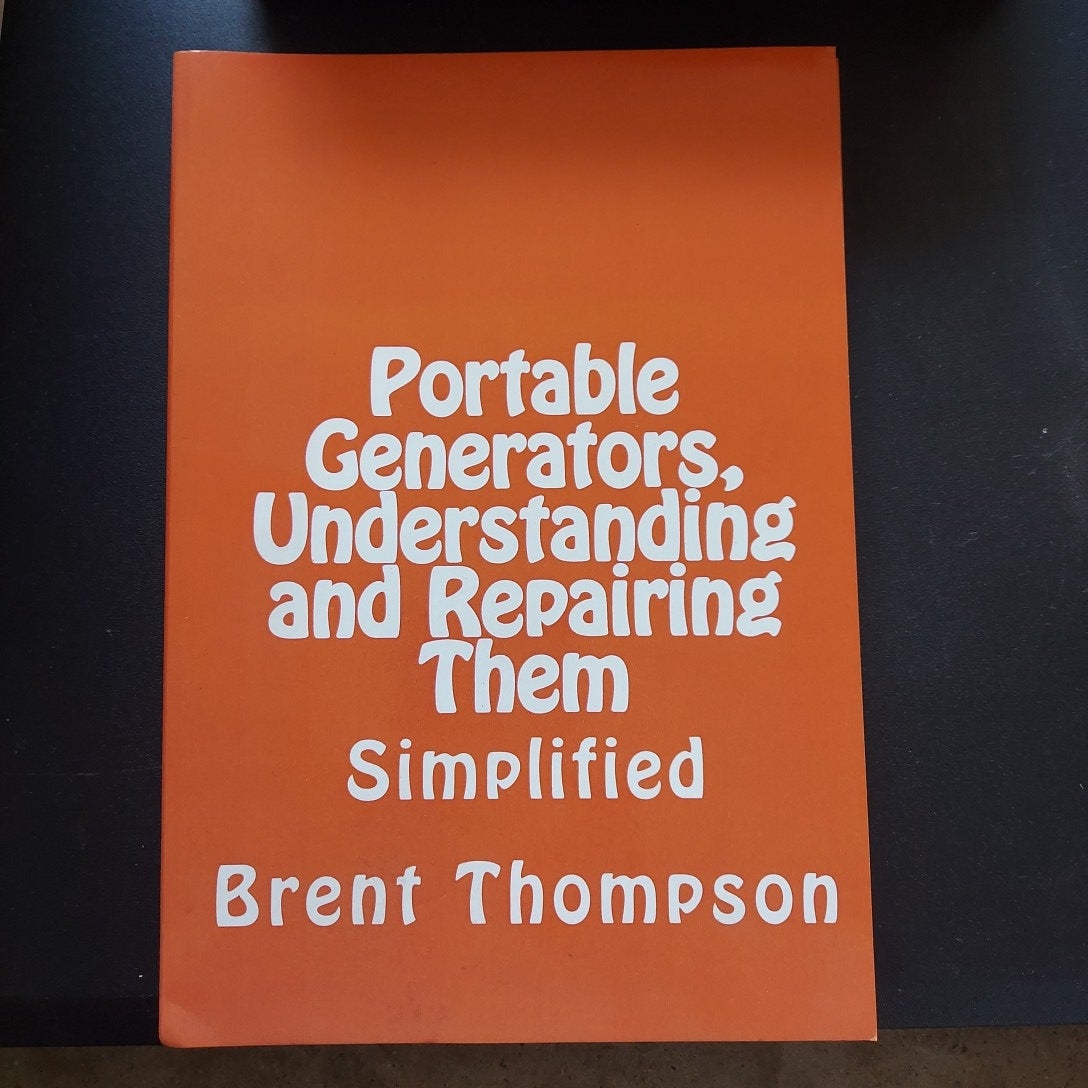 Portable Generators, Understanding and Repairing Them by Brent Thompson ...