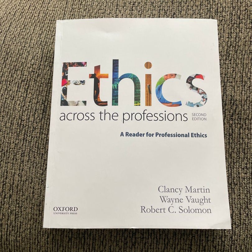 Ethics Across the Professions by Clancy Martin, Wayne Vaught, Robert C ...