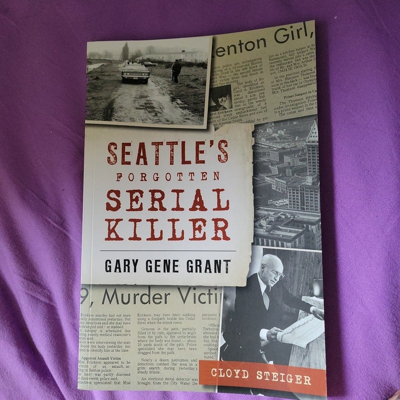 Seattle's Forgotten Serial Killer by Cloyd Steiger