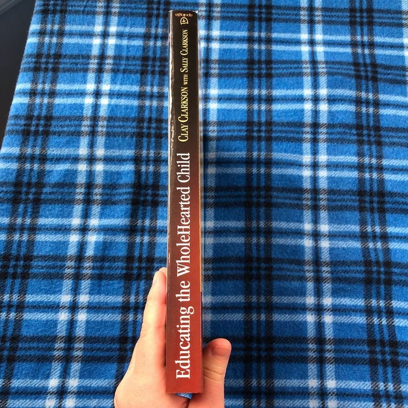 Educating the WholeHearted Child, 3rd Edition by Clay Clarkson