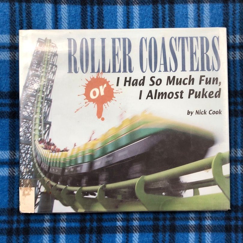 Roller Coasters, Or, I Had So Much Fun, I Almost Puked by Nick Cook ...
