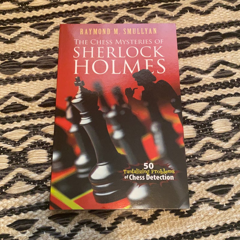 The Chess Mysteries of Sherlock Holmes by Raymond Smullyan