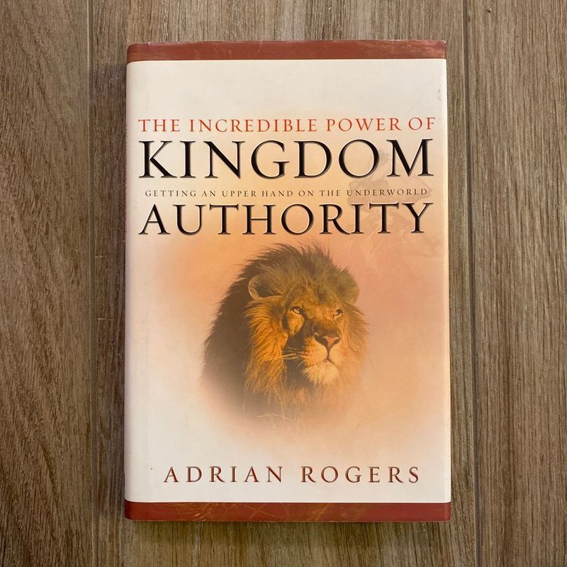 The Incredible Power of Kingdom Authority by Adrian Rogers