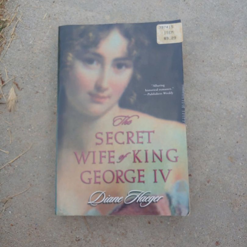 The Secret Wife of King George IV by Diane Haeger, Haeger Haeger