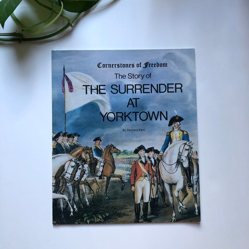 The Surrender at Yorktown by Zachary Kent
