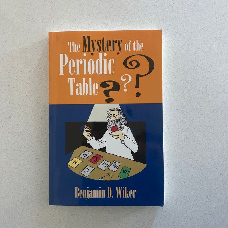 The Mystery of the Periodic Table by Benjamin Wiker, Jeanne Bendick ...