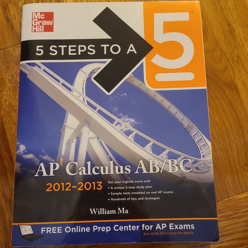 5 Steps to a 5 AP Calculus AB and BC, 2012-2013 Edition by William Ma