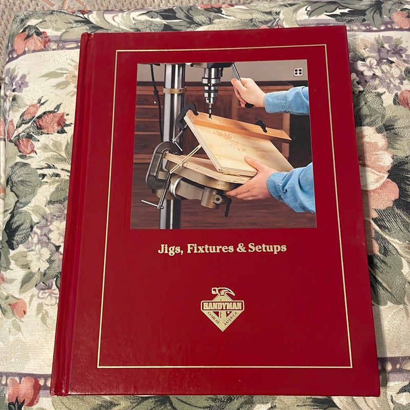 Jigs, Fixtures & Setups by Handyman Club of America , Hardcover ...