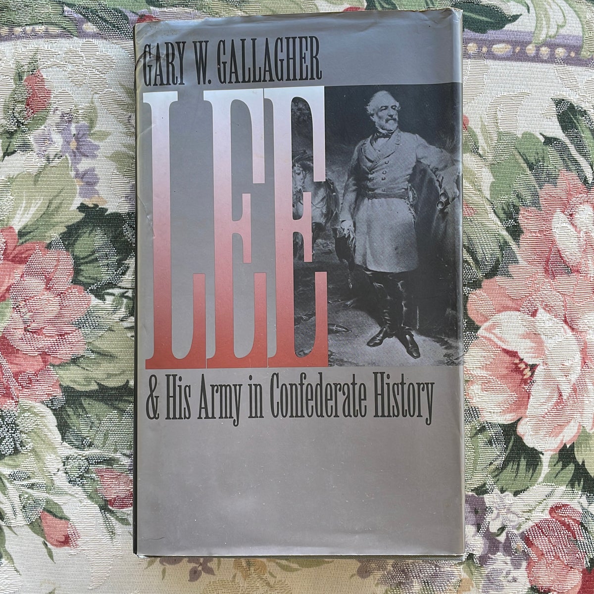 Lee and His Army in Confederate History by Gary W. Gallagher