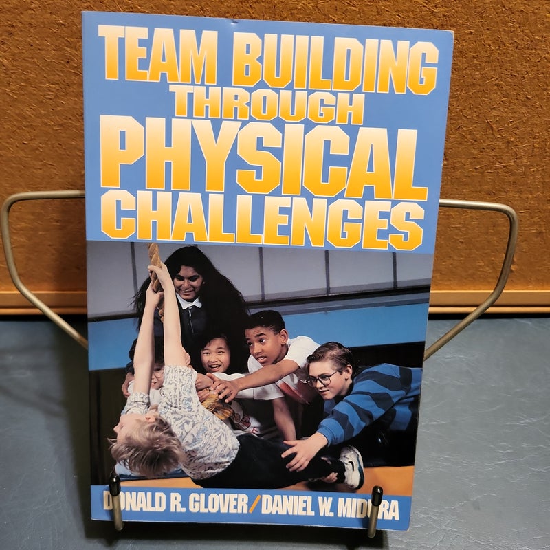 Team Building Through Physical Challenges by Donald R. Glover, Daniel W ...