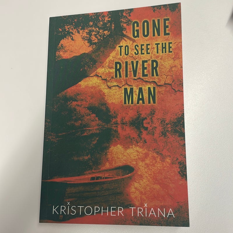 Gone to See the River Man by Kristopher Triana