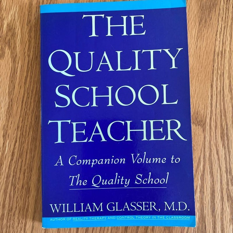 The Quality School Teacher by William Glasser