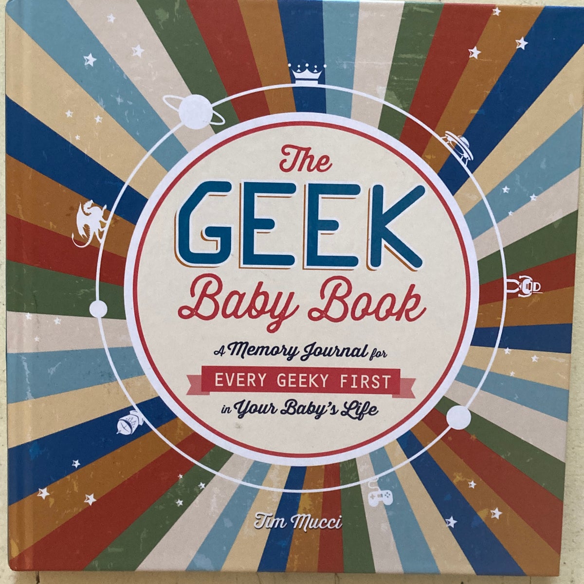 The Geek Baby Book by Tim Mucci