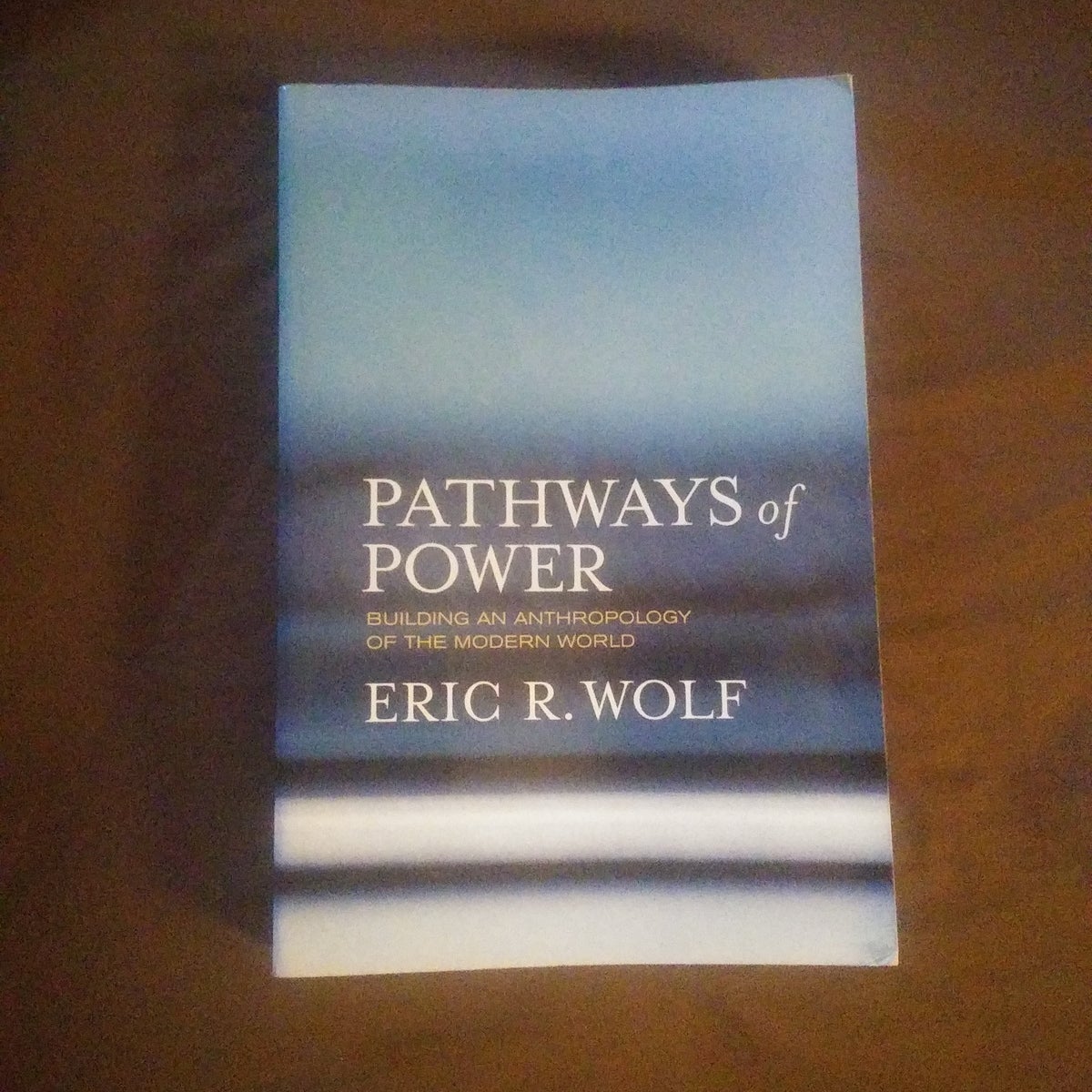 Pathways of Power by Eric R. Wolf, Aram A. Yengoyan, Sydel Silverman