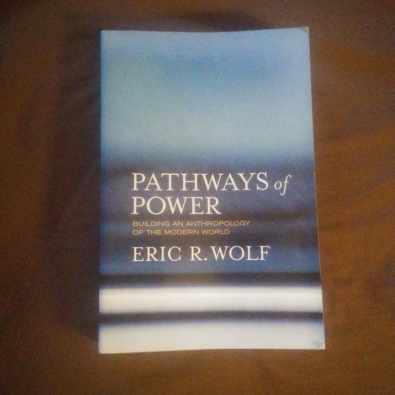 Pathways of Power by Eric R. Wolf, Aram A. Yengoyan, Sydel Silverman