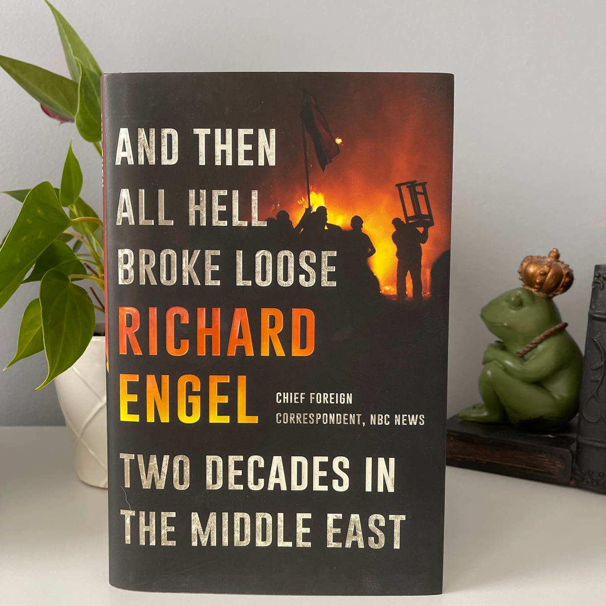 And Then All Hell Broke Loose by Richard Engel