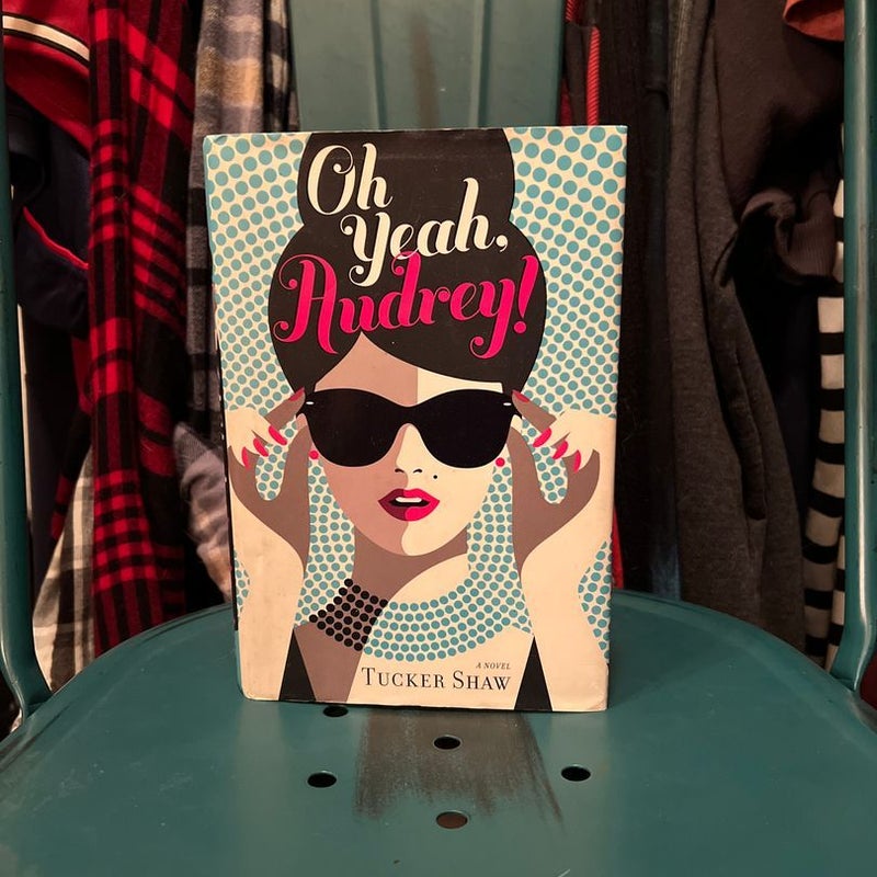 Oh Yeah, Audrey! by Tucker Shaw, Hardcover | Pangobooks