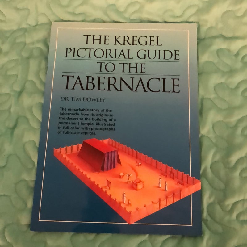 The Kregel Pictorial Guide to the Tabernacle by Tim Dowley