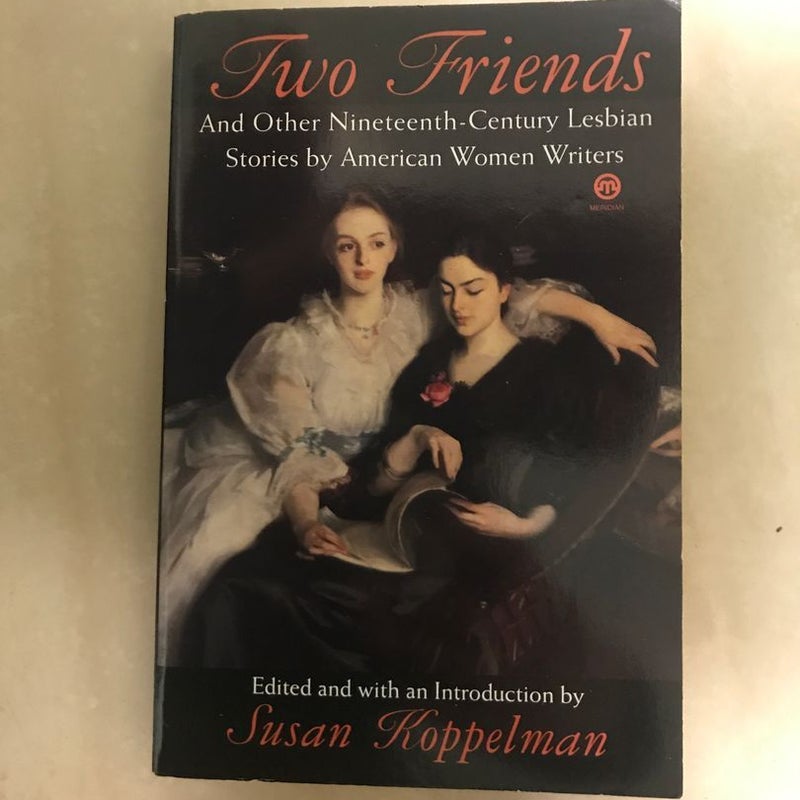Two Friends and Other 19th-Century American Lesbian Stories by Susan H. Koppelman (Editor ...