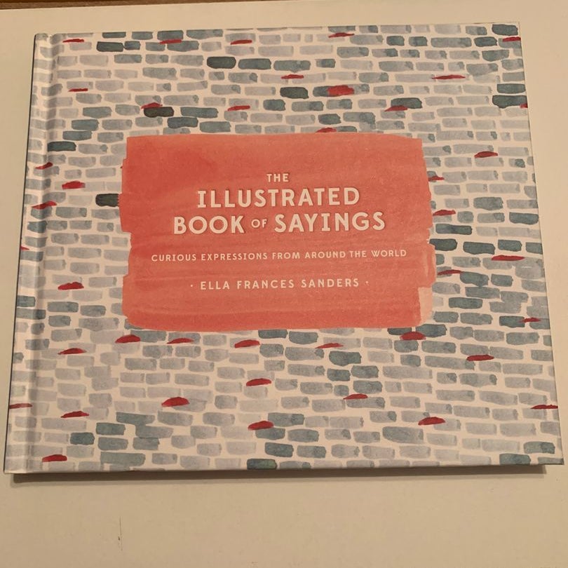 The Illustrated Book of Sayings by Ella Frances Sanders