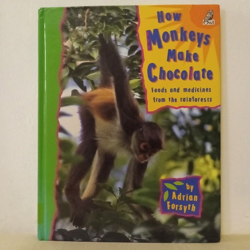 How Monkeys Make Chocolate by Adrian Forsyth