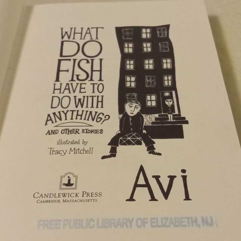 What Do Fish Have to Do with Anything? by Avi