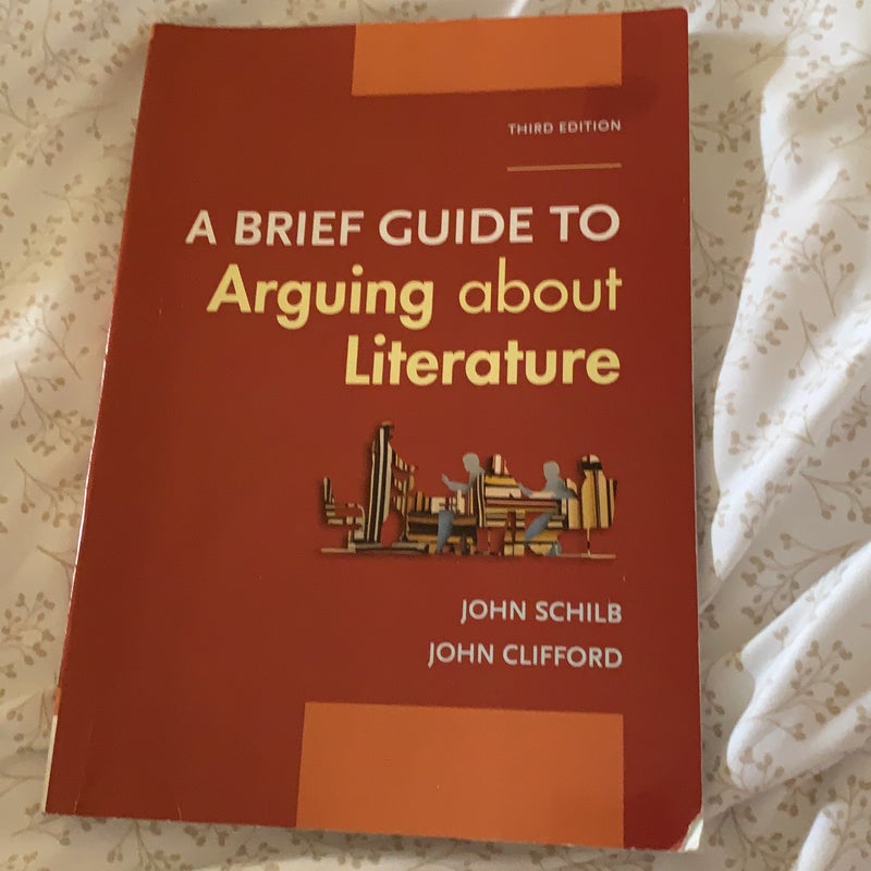 A Brief Guide to Arguing about Literature by John Schilb, John Clifford