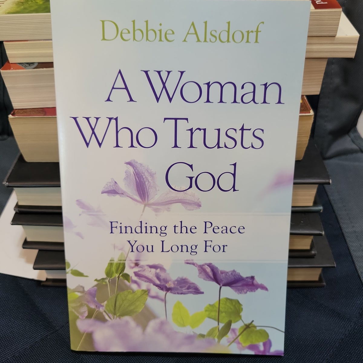A Woman Who Trusts God by Debbie Alsdorf