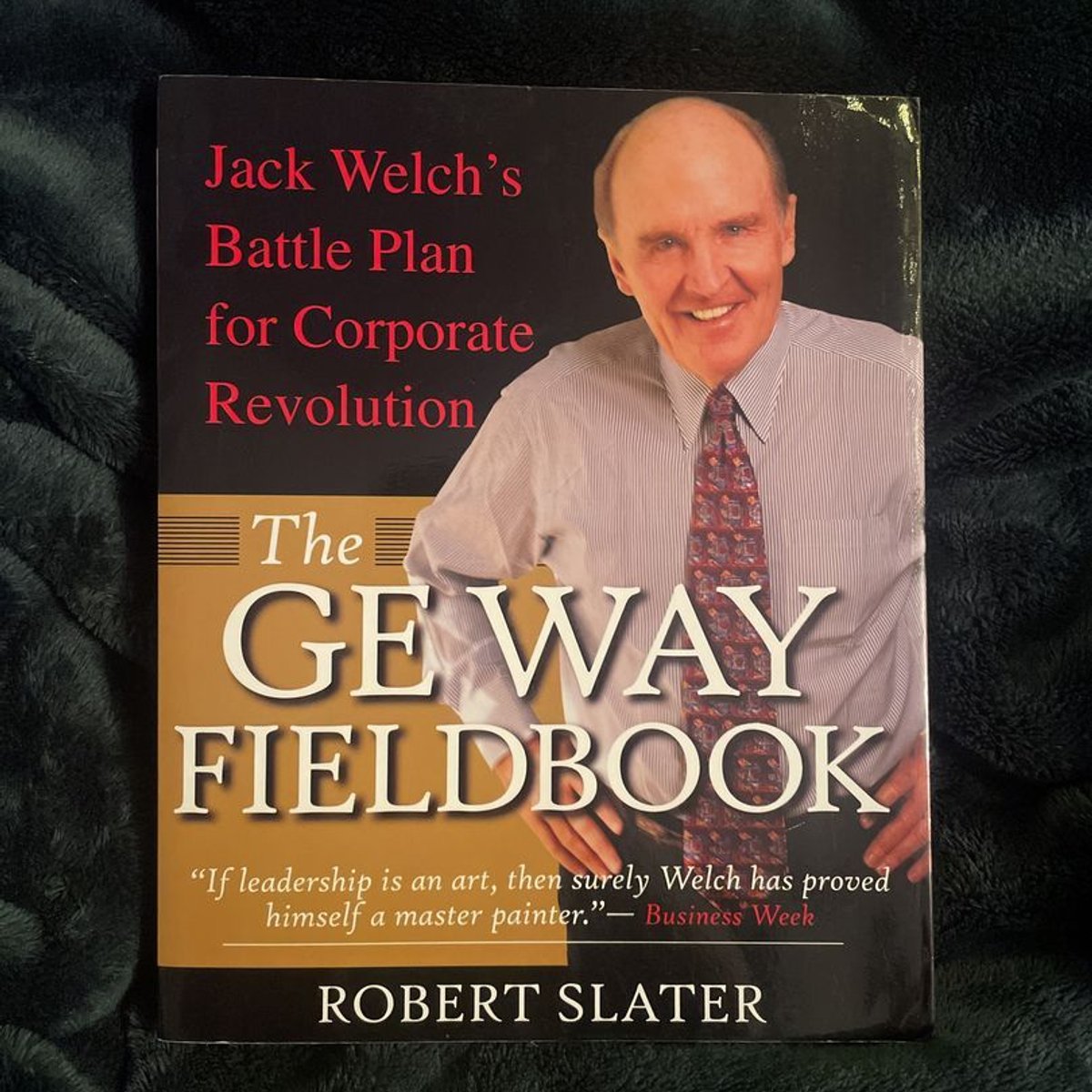 The GE Way Fieldbook: Jack Welch's Battle Plan for Corporate Revolution ...