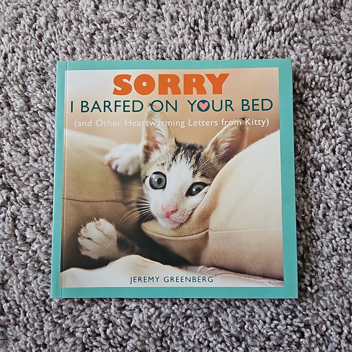 Sorry I Barfed on Your Bed (and Other Heartwarming Letters from Kitty ...