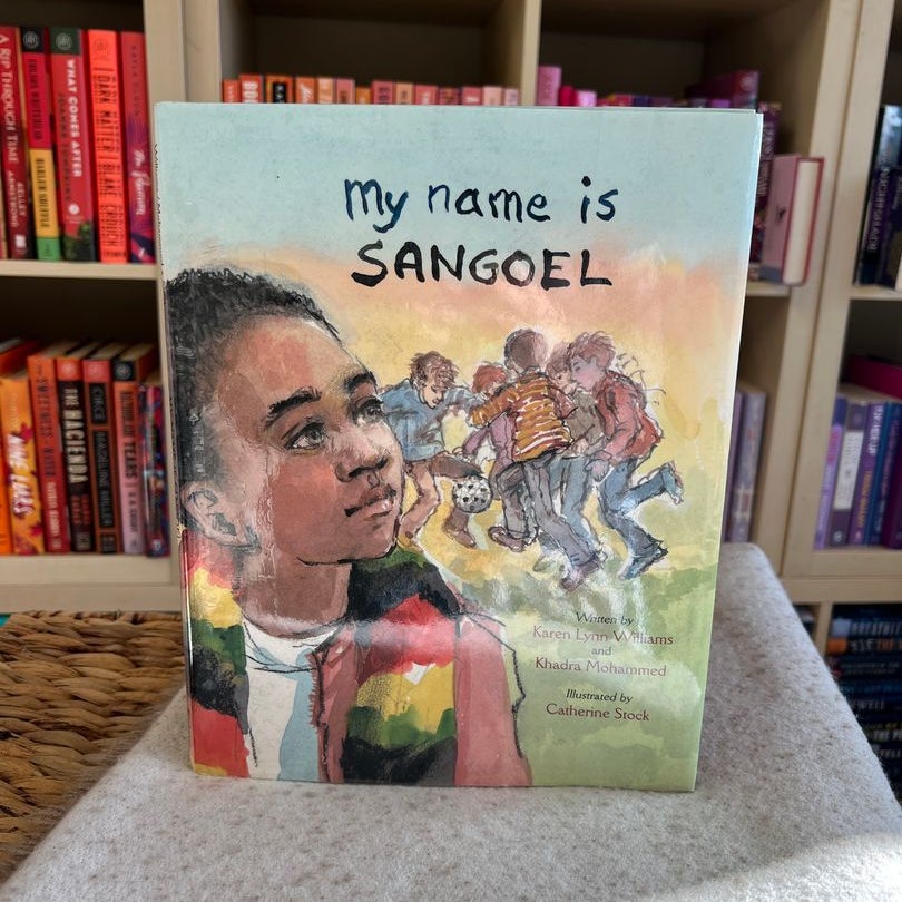 My Name Is Sangoel by Karen Williams, Khadra Mohammed