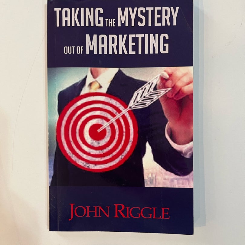 Taking the Mystery Out of Marketing by John Riggle, Paperback | Pangobooks