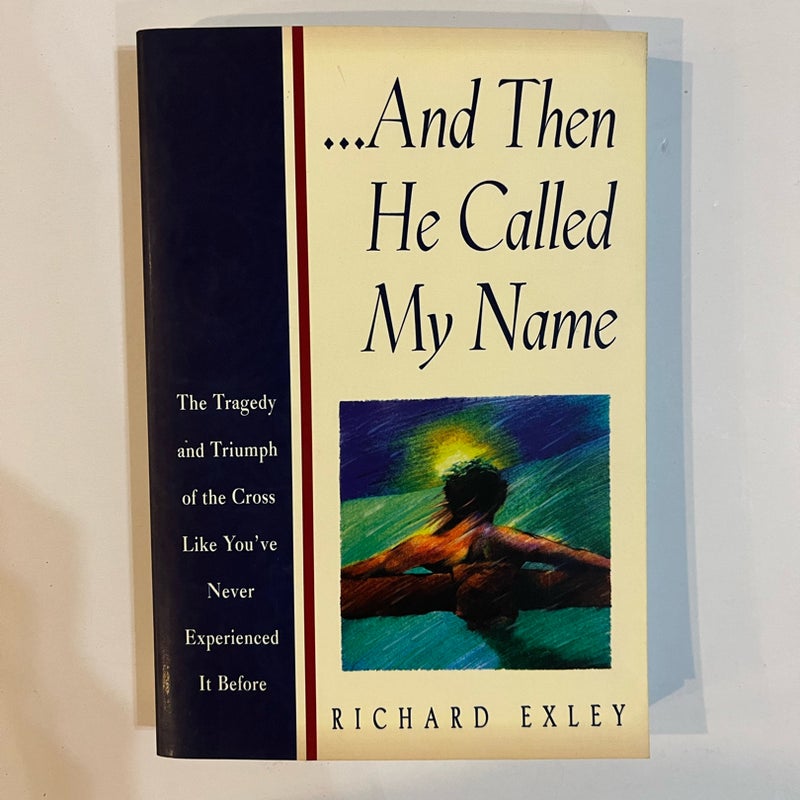 And Then He Called My Name by Richard Exley