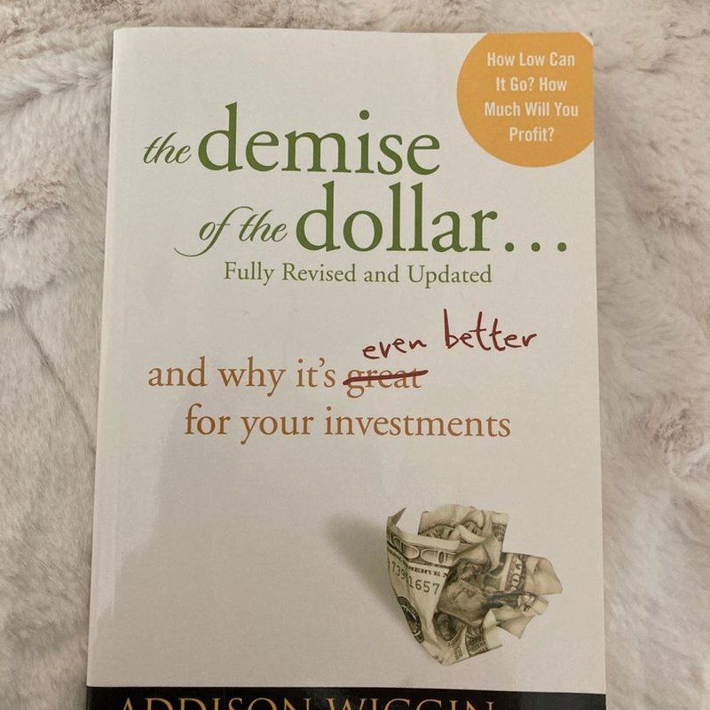 The Demise of the Dollar... by Addison Wiggin, Chuck Butler