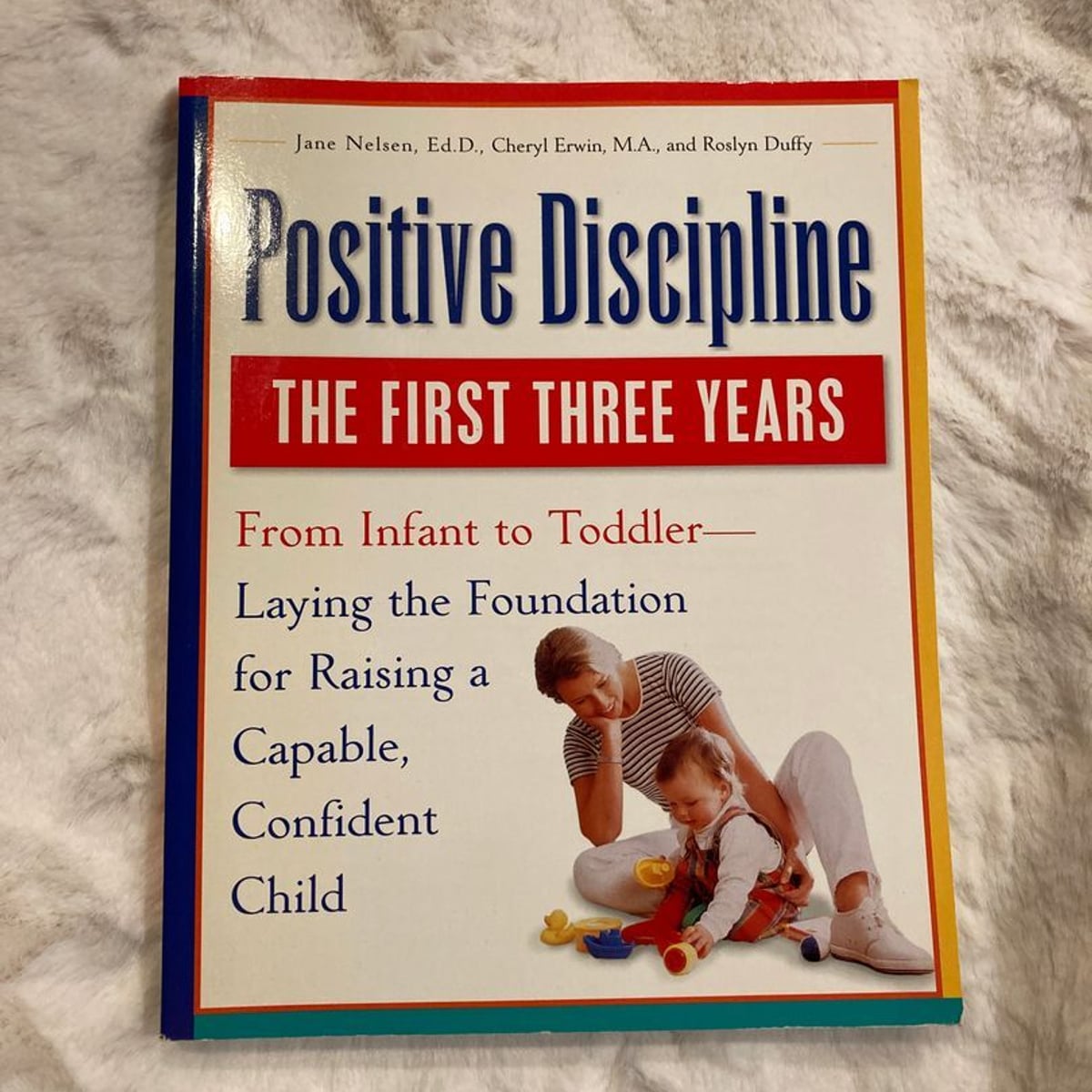 Positive Discipline: the First Three Years, Revised and Updated Edition ...