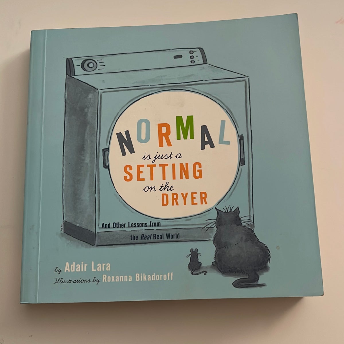 Normal is just a setting on the dryer by Adair Lara, Paperback | Pangobooks