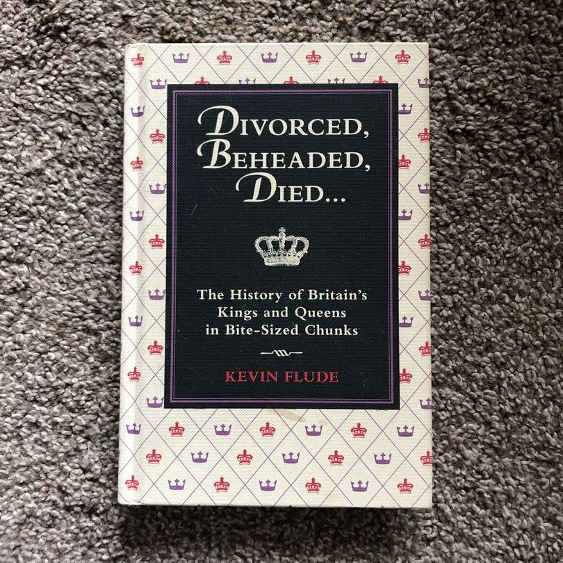 Divorced, Beheaded, Died... by Kevin Flude