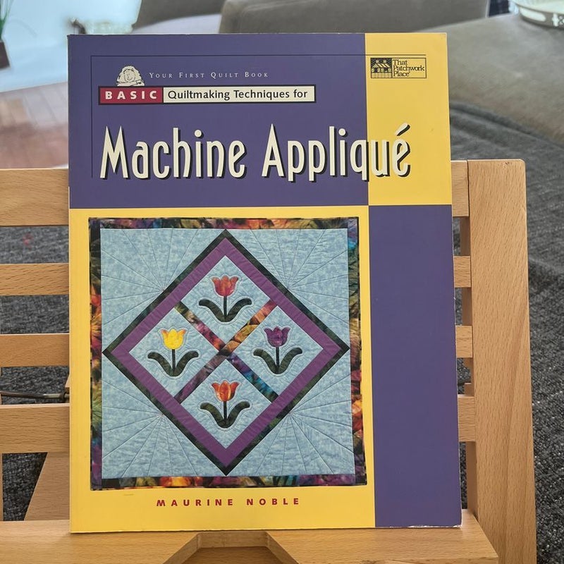 Basic Quiltmaking Techniques for Machine Applique by Maurine Noble ...
