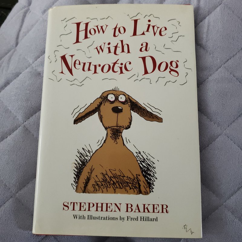 How to Live with a Neurotic Dog by Stephen Baker