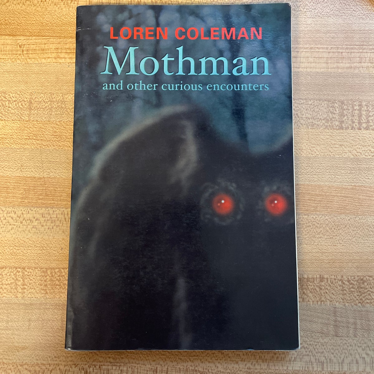 Mothman and Other Curious Encounters by Loren Coleman