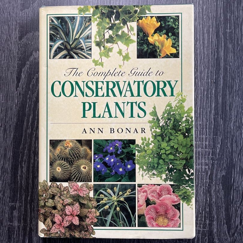 The Complete Guide to Conservatory Plants by Ann Bonar