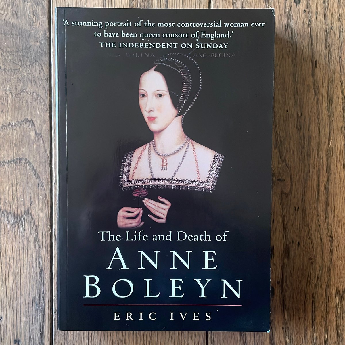 The Life and Death of Anne Boleyn by Eric W. Ives
