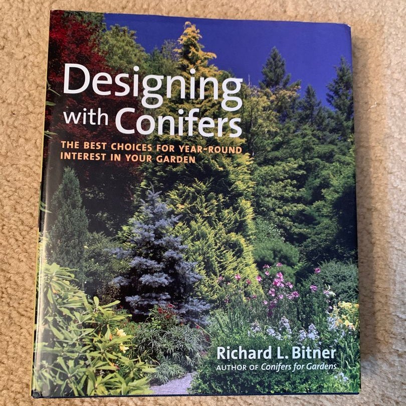 Designing with Conifers by Richard L. Bitner