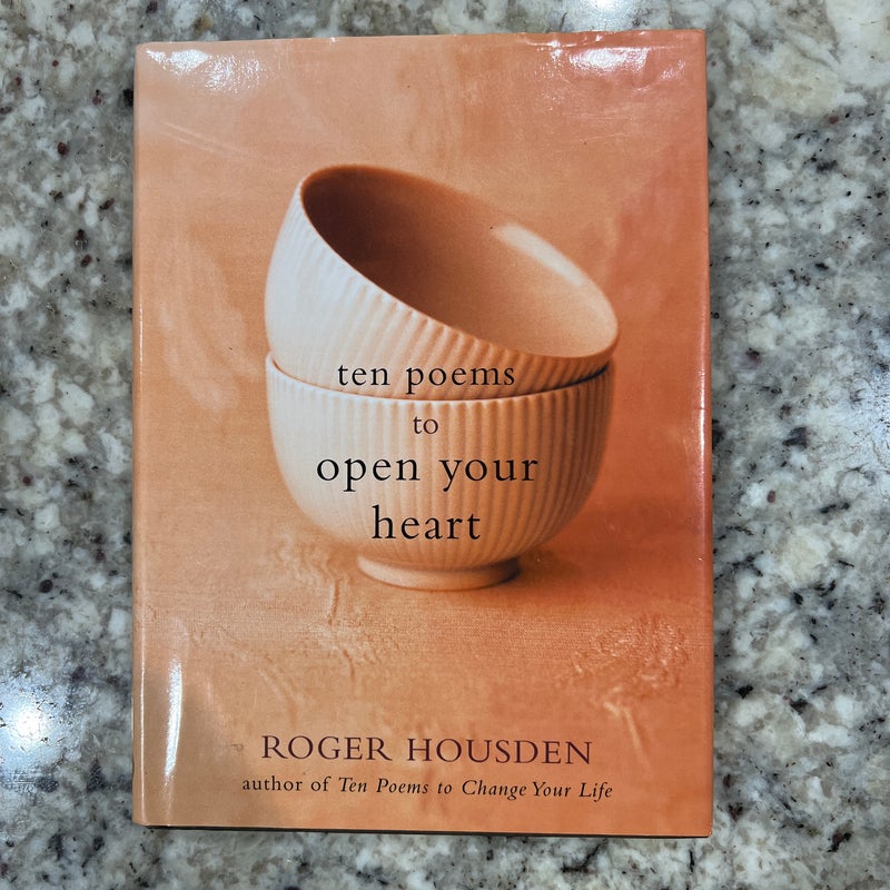 Ten Poems to Open Your Heart by Roger Housden