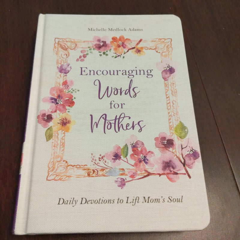 Encouraging Words for Mothers by Michelle Medlock Adams