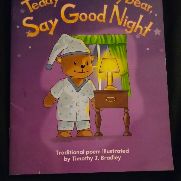 Teddy Bear, Teddy Bear, Say Good Night by Timothy J. Bradley