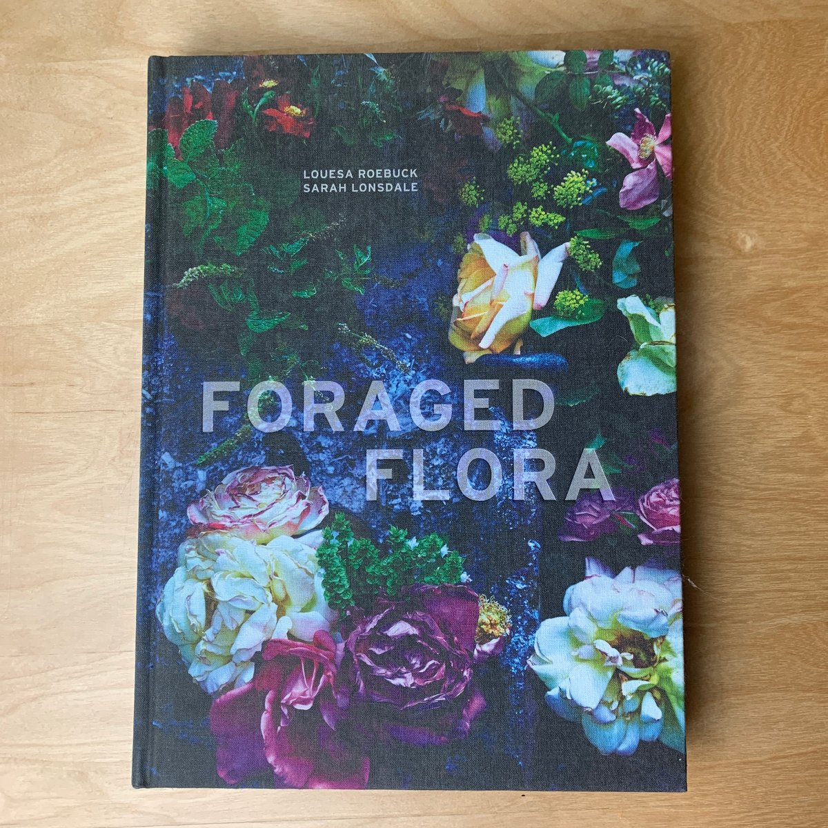 Foraged Flora by Louesa Roebuck, Sarah Lonsdale, Laurie Frankel